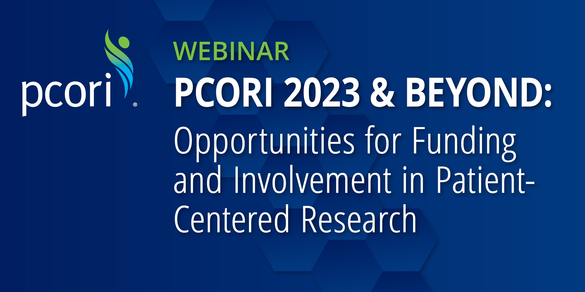 PCORI 2023 & Beyond: Opportunities for Funding and Involvement in ...
