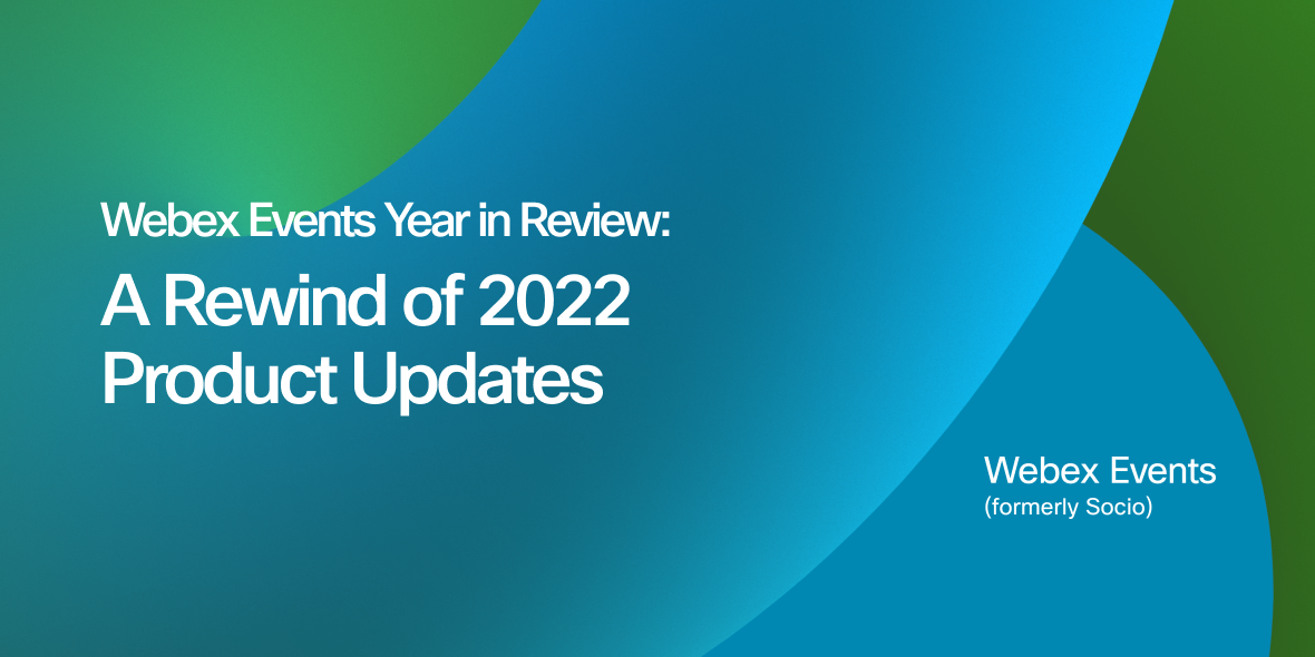 Webex Events Year in Review: A Rewind of 2022 Product Updates